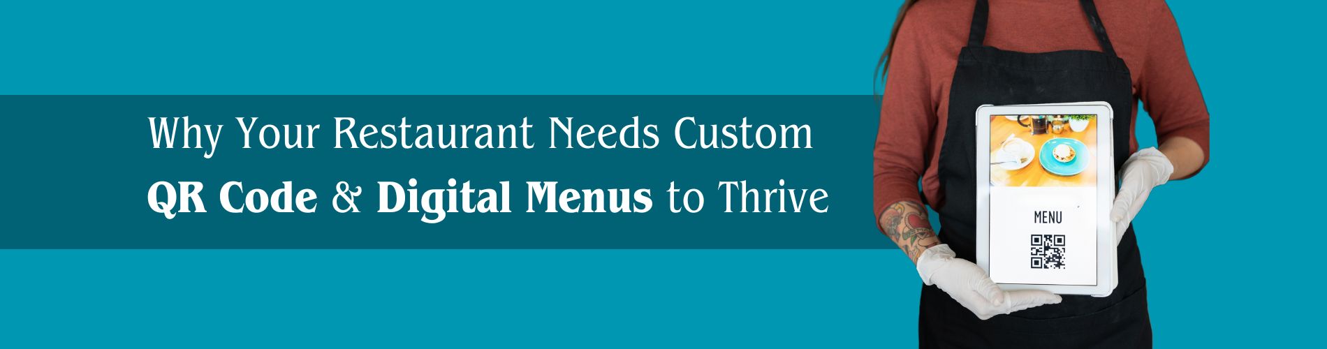 Why Custom QR Codes & Digital Menus Are Vital in 2024